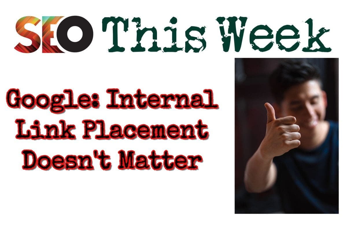 Google: Internal Link Placement Doesn't Matter But Is Measured Differently